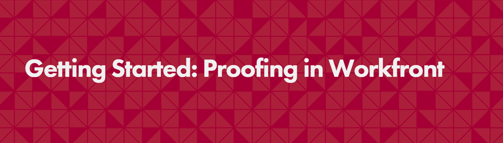 Getting Started: Proofing in Workfront - Branding Toolkit
